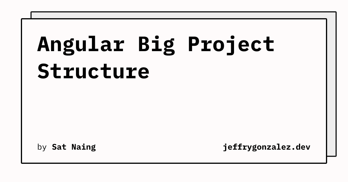 Angular Big Project Structure | jeffrygonzalez.dev